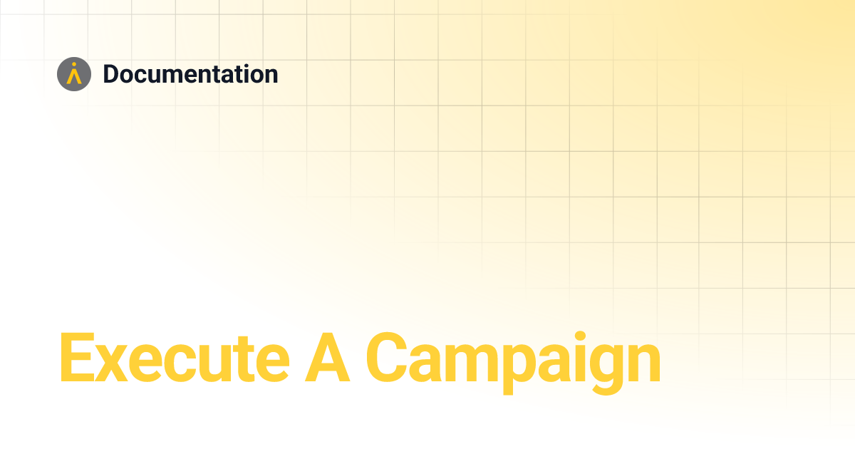 Execute A Campaign | Documentation